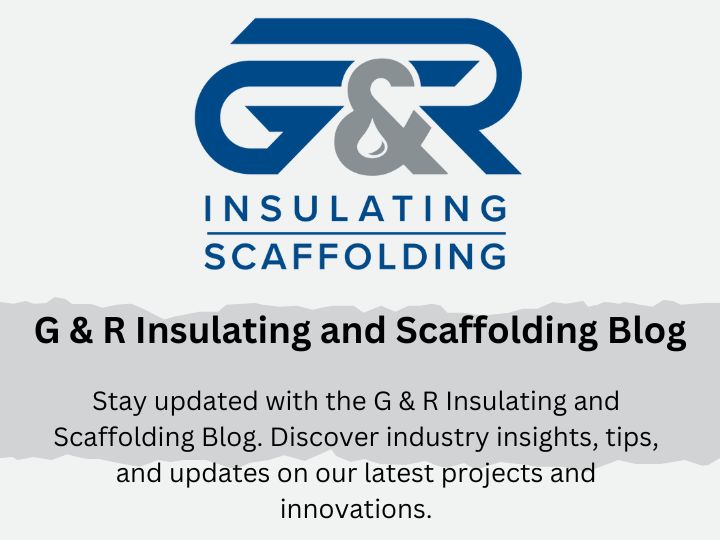 G & R Insulating and Scaffolding Blog